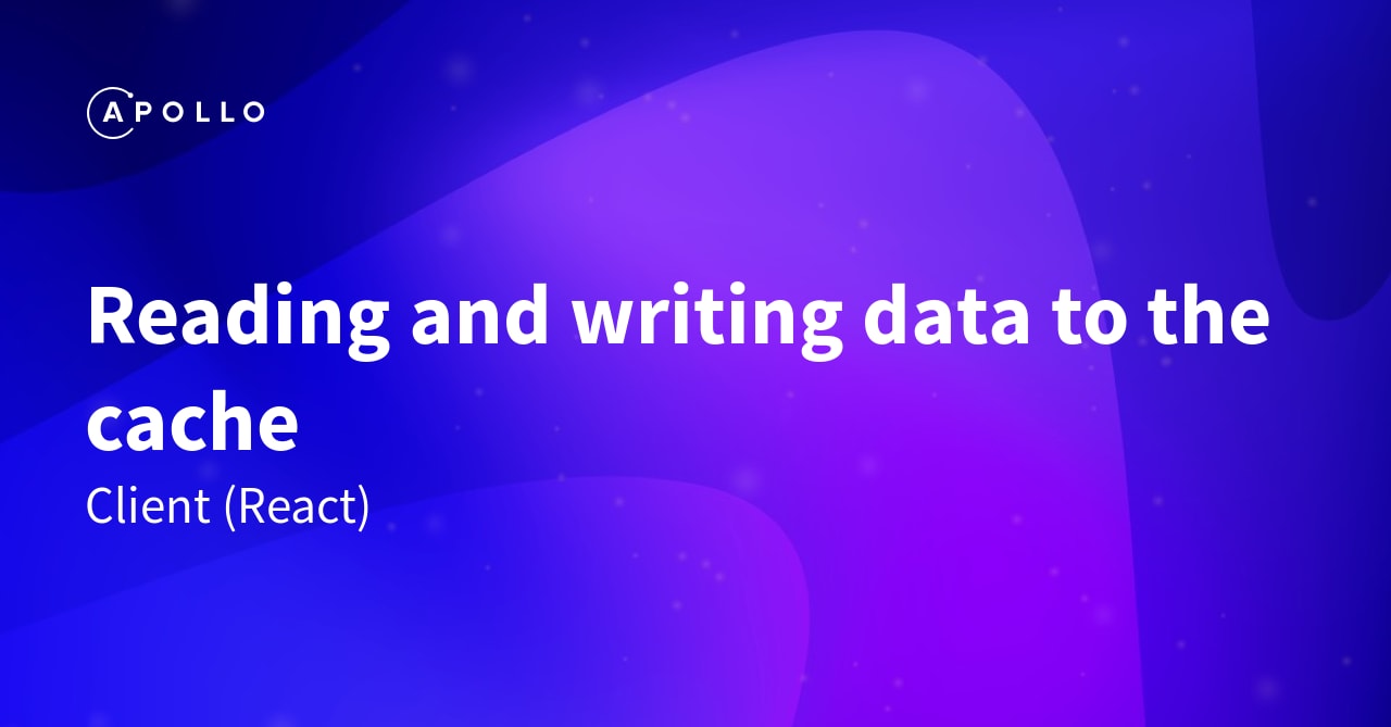 Reading and writing data to the cache - Apollo GraphQL Docs